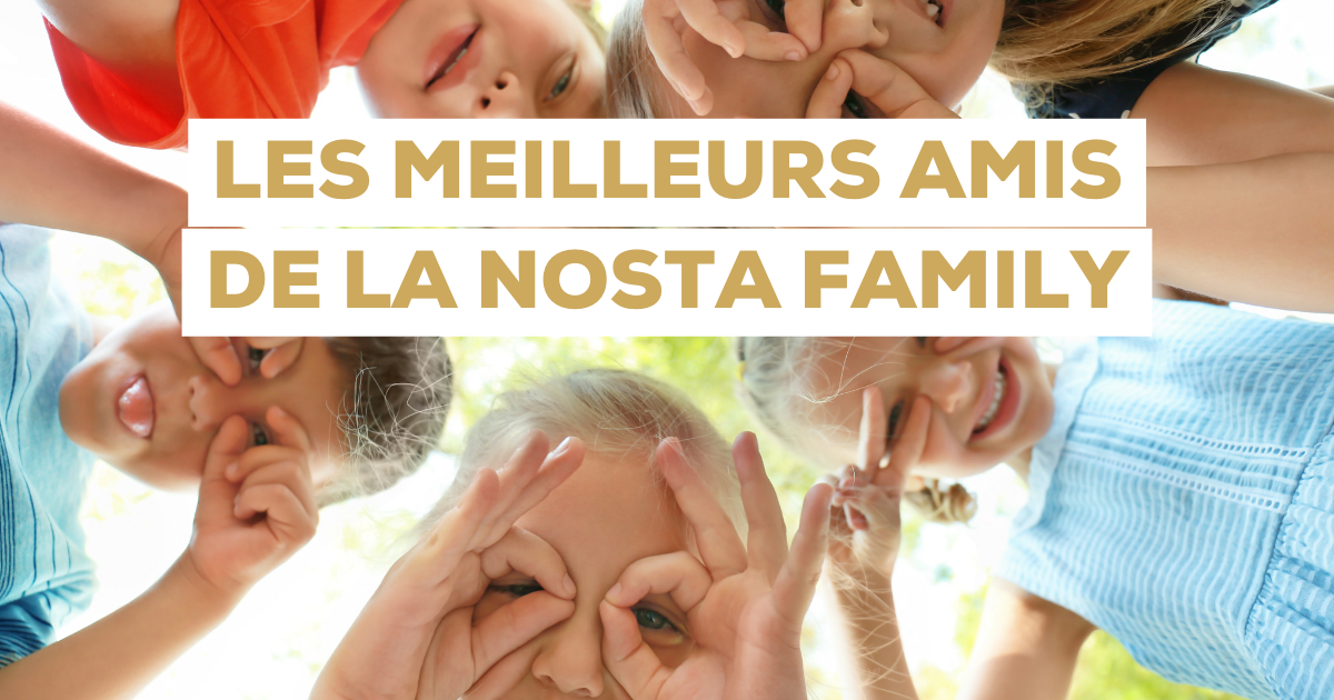 Je m'inscris pour « Les meilleurs amis de la Nosta Family