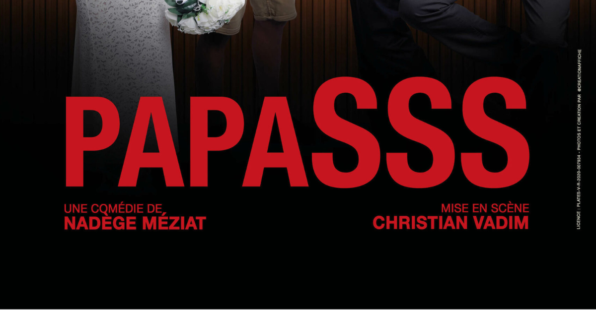 Gagnez vos places pour la pièce de Théatre « Papasss